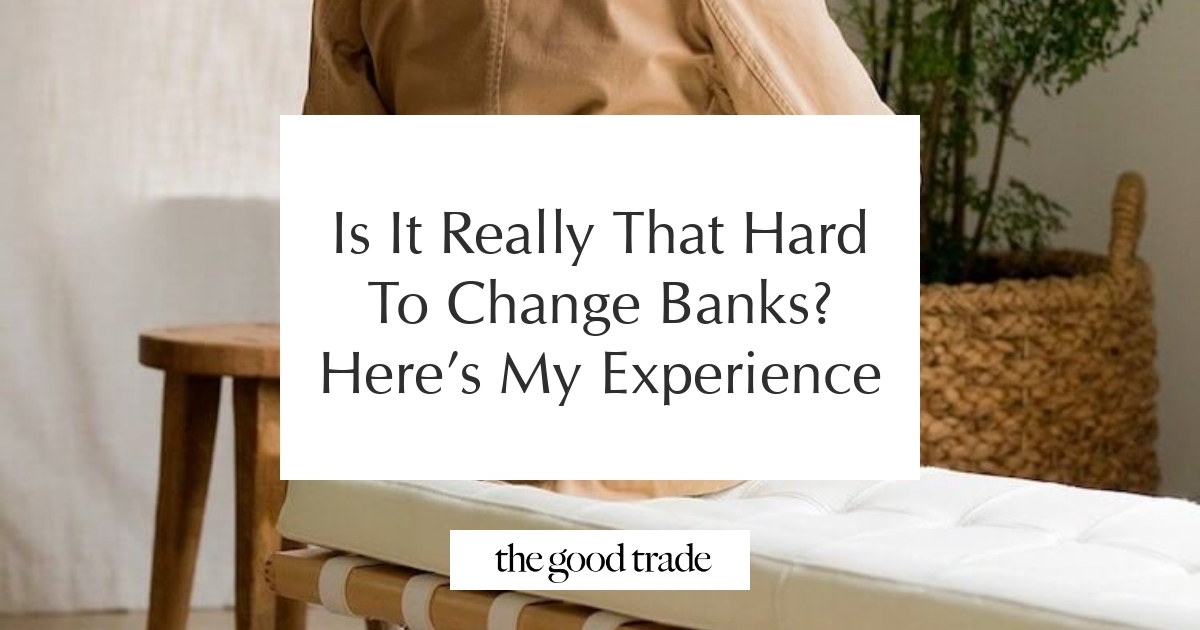 Is It Really That Hard To Change Banks? Here’s My Experience - The Good ...