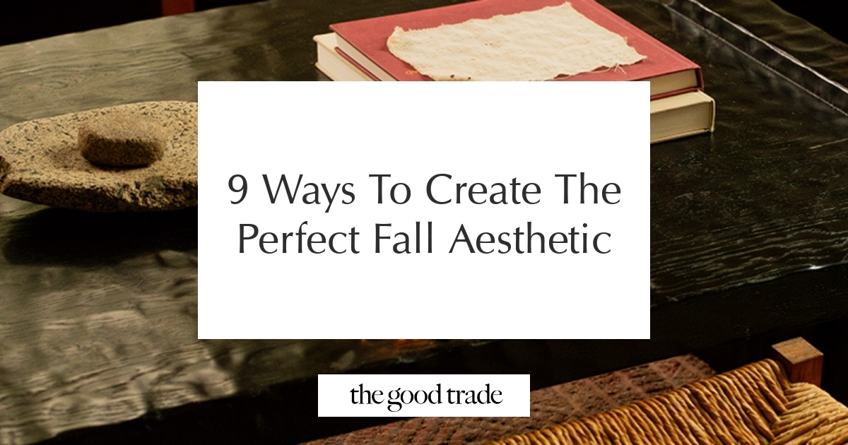 9 Ways To Create The Perfect Fall Aesthetic - The Good Trade