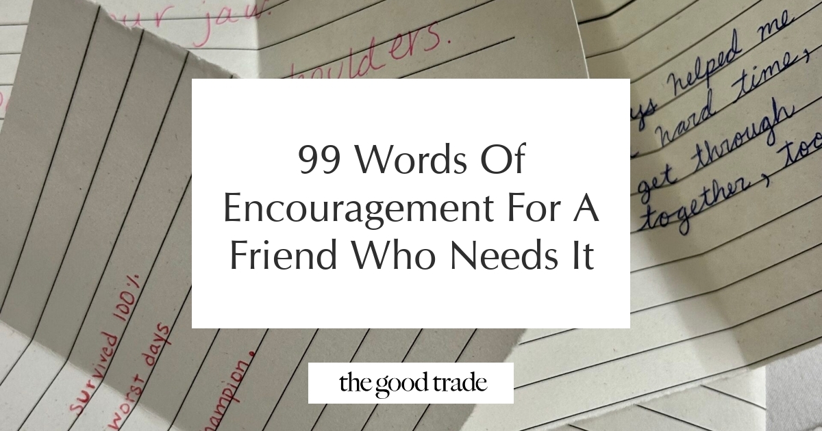 99 Words Of Encouragement For A Friend Who Needs It - The Good Trade