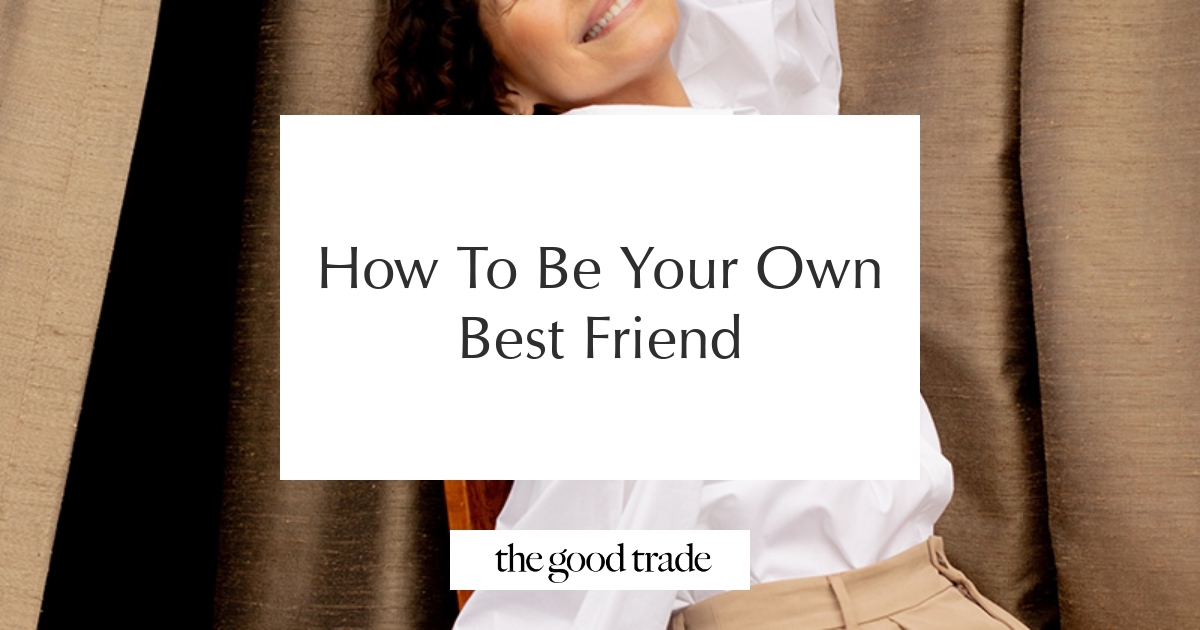 How To Be Your Own Best Friend - The Good Trade