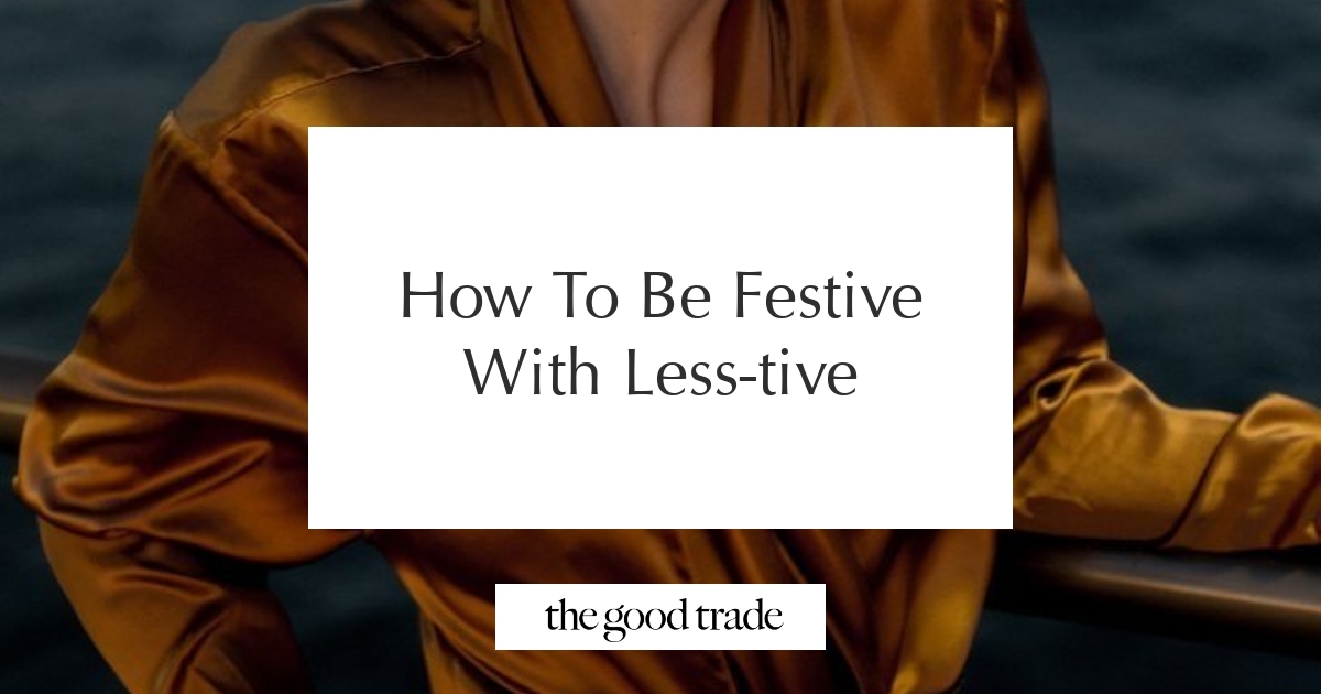 How To Be Festive With Less-tive - The Good Trade