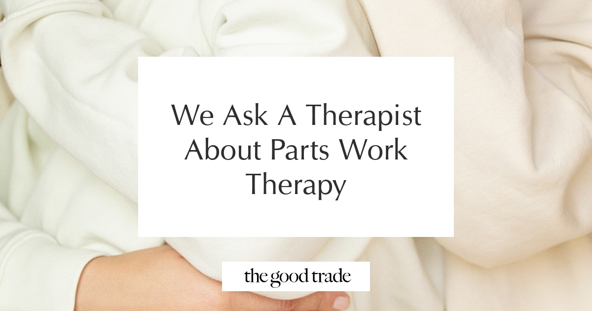 We Ask A Therapist About Parts Work Therapy - The Good Trade