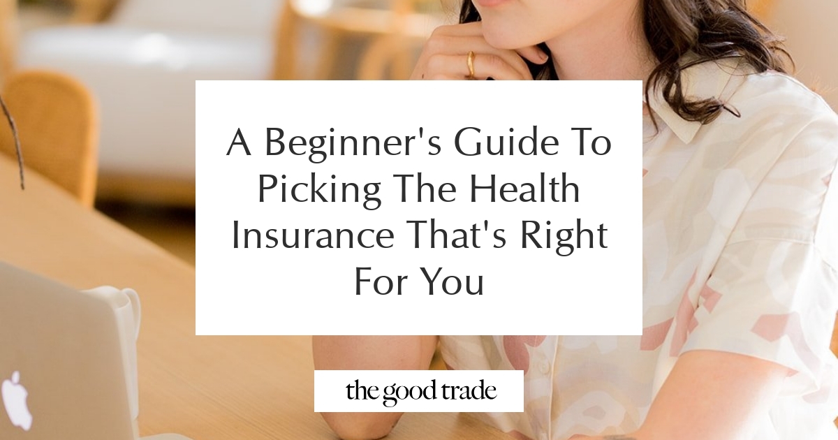 A Beginner's Guide To Picking The Health Insurance That's Right For You ...