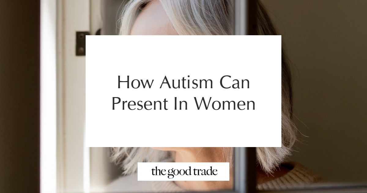 How Autism Can Present In Women - The Good Trade