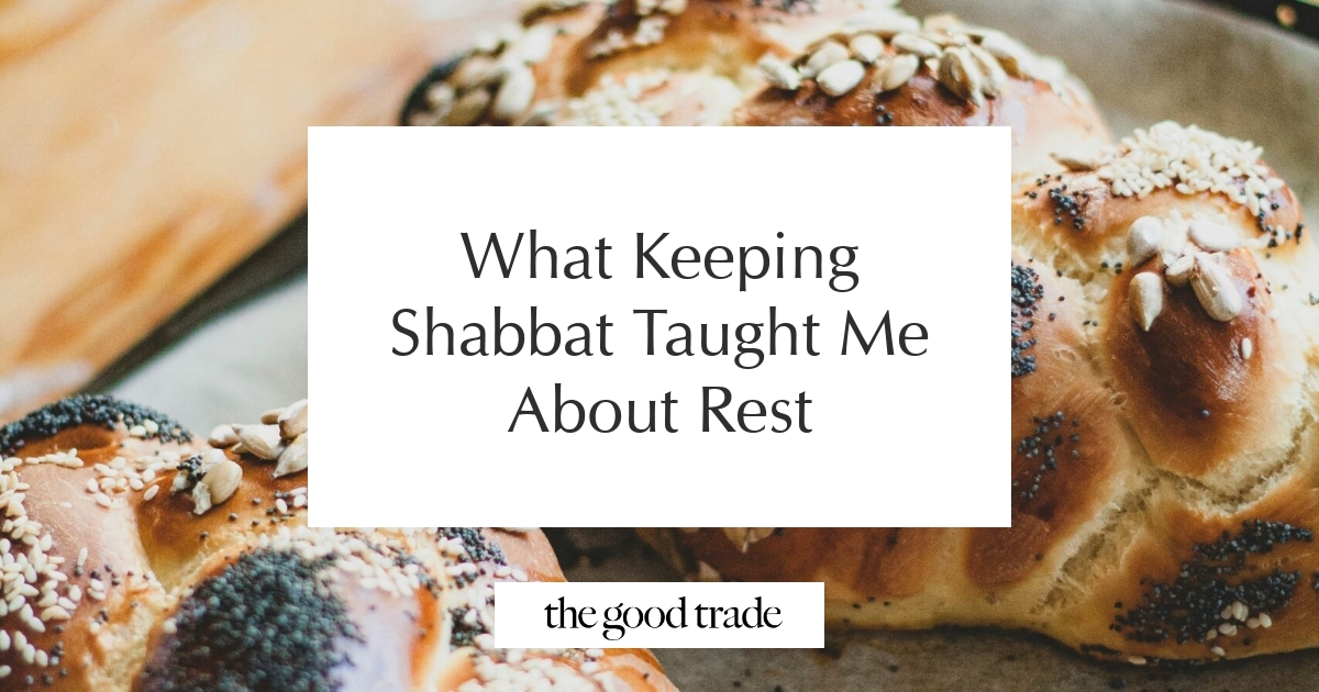 What Keeping Shabbat Taught Me About Rest - The Good Trade