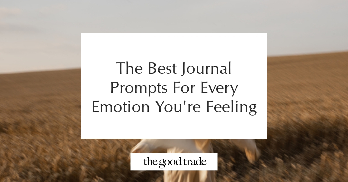 The Best Journal Prompts For Every Emotion You're Feeling - The Good Trade