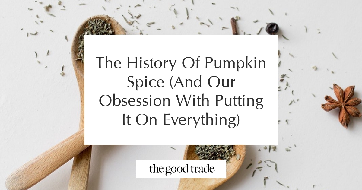 The History Of Pumpkin Spice (And Our Obsession With Putting It On ...