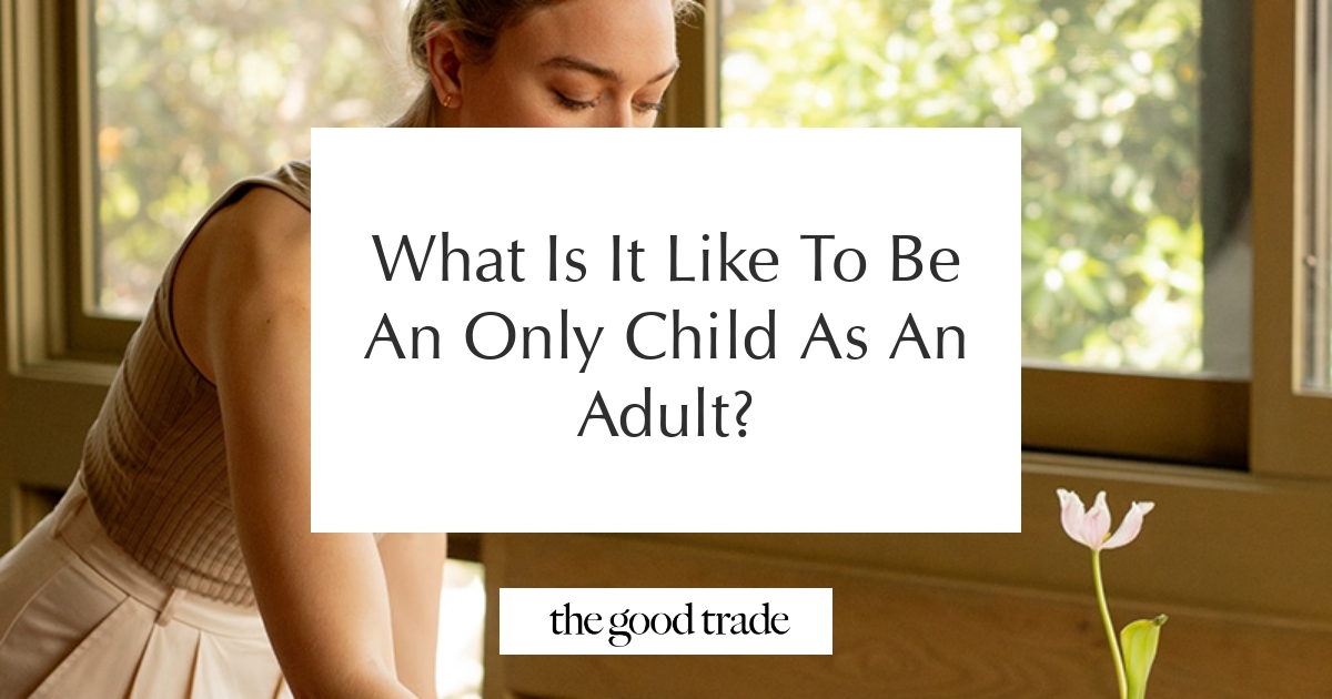 What Is It Like To Be An Only Child As An Adult? - The Good Trade