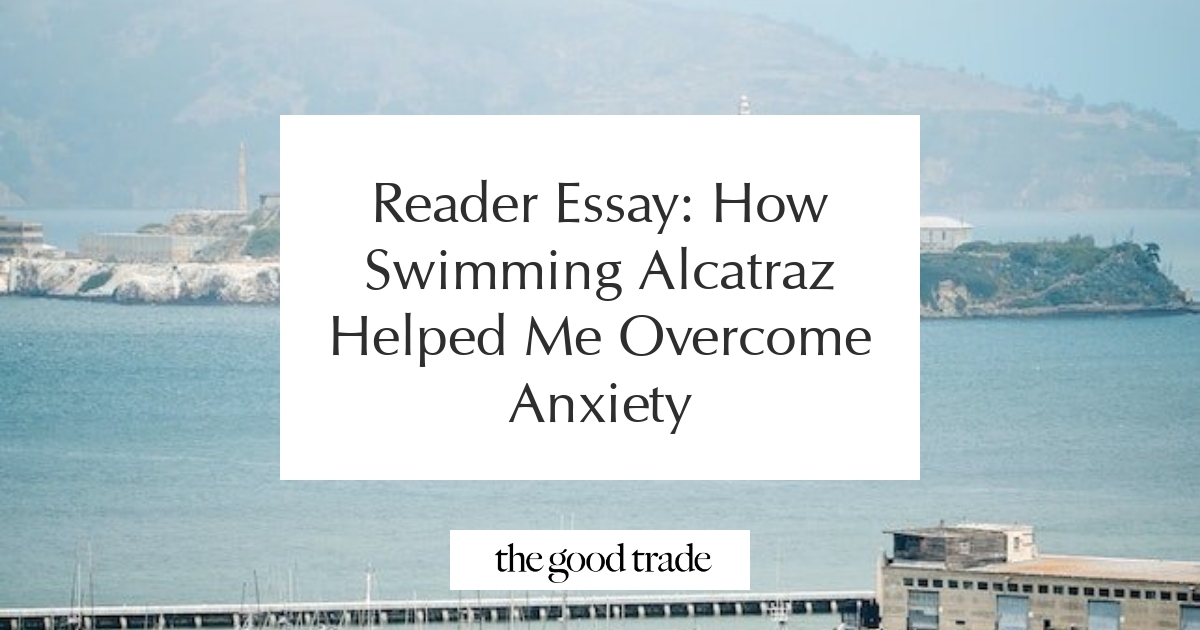 Reader Essay: How Swimming Alcatraz Helped Me Overcome Anxiety - The ...