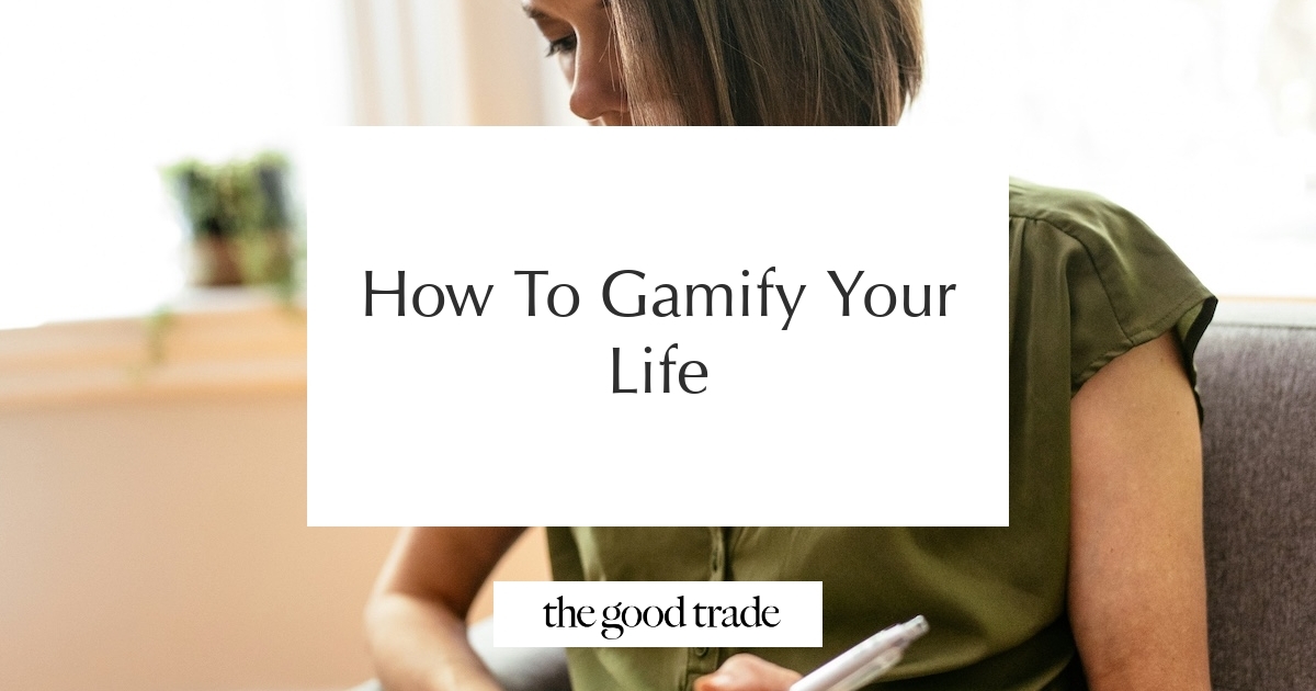 How To Gamify Your Life - The Good Trade