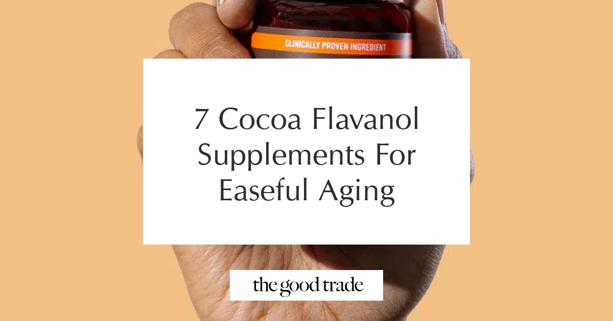 7 Cocoa Flavanol Supplements For Easeful Aging - The Good Trade