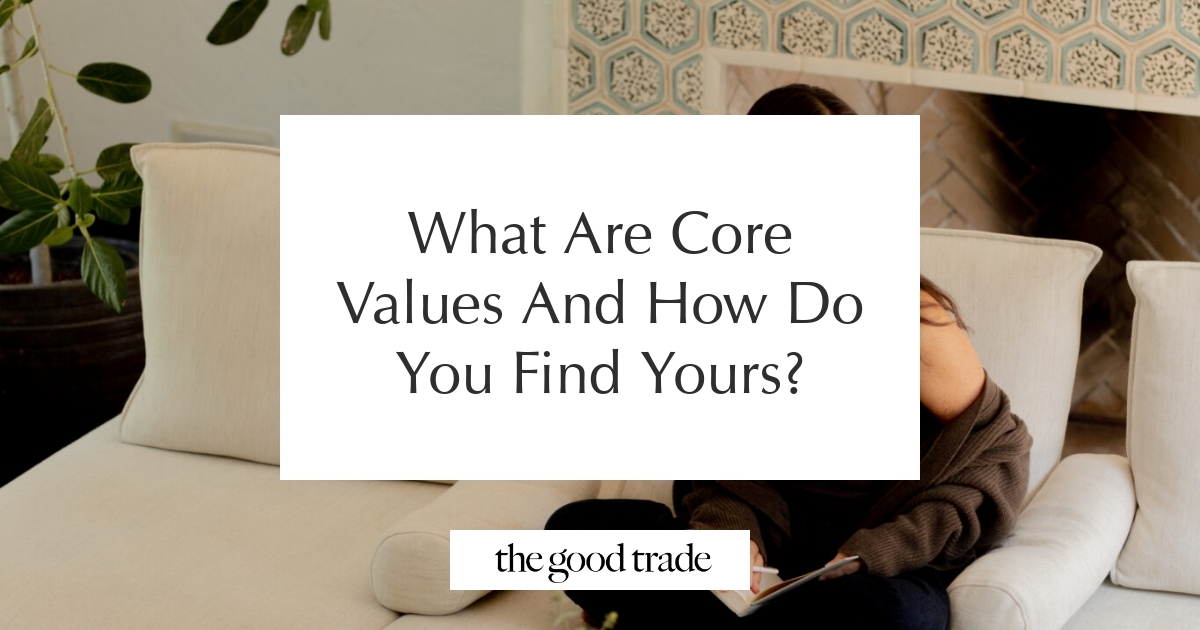 What Are Core Values And How Do You Find Yours? - The Good Trade