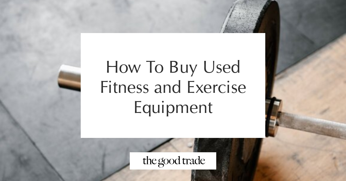 How To Buy Used Fitness and Exercise Equipment - The Good Trade
