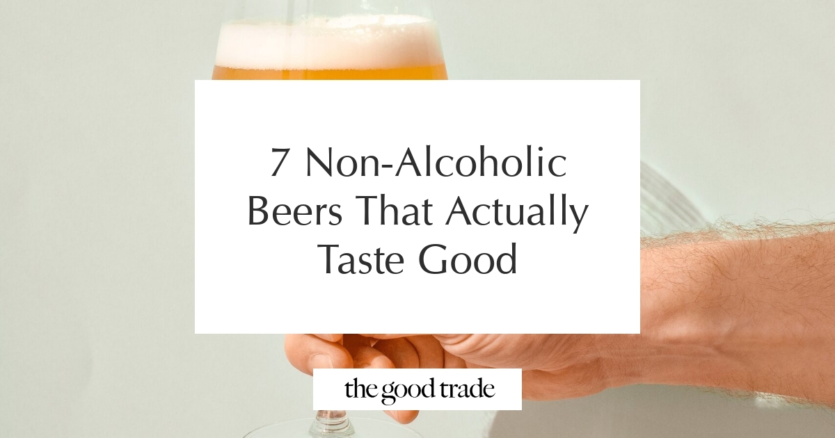 7 Non-Alcoholic Beers That Actually Taste Good - The Good Trade
