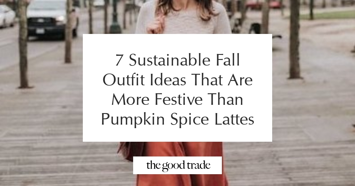 7 Sustainable Fall Outfit Ideas That Are More Festive Than Pumpkin ...