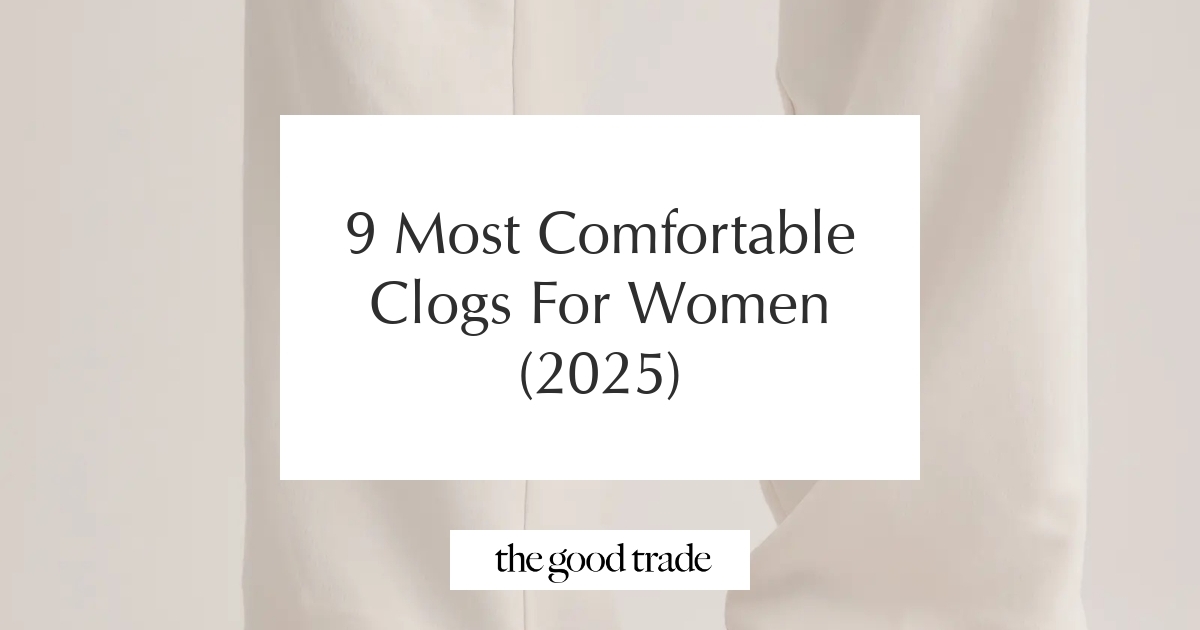 9 Most Comfortable Clogs For Women (2025) - The Good Trade