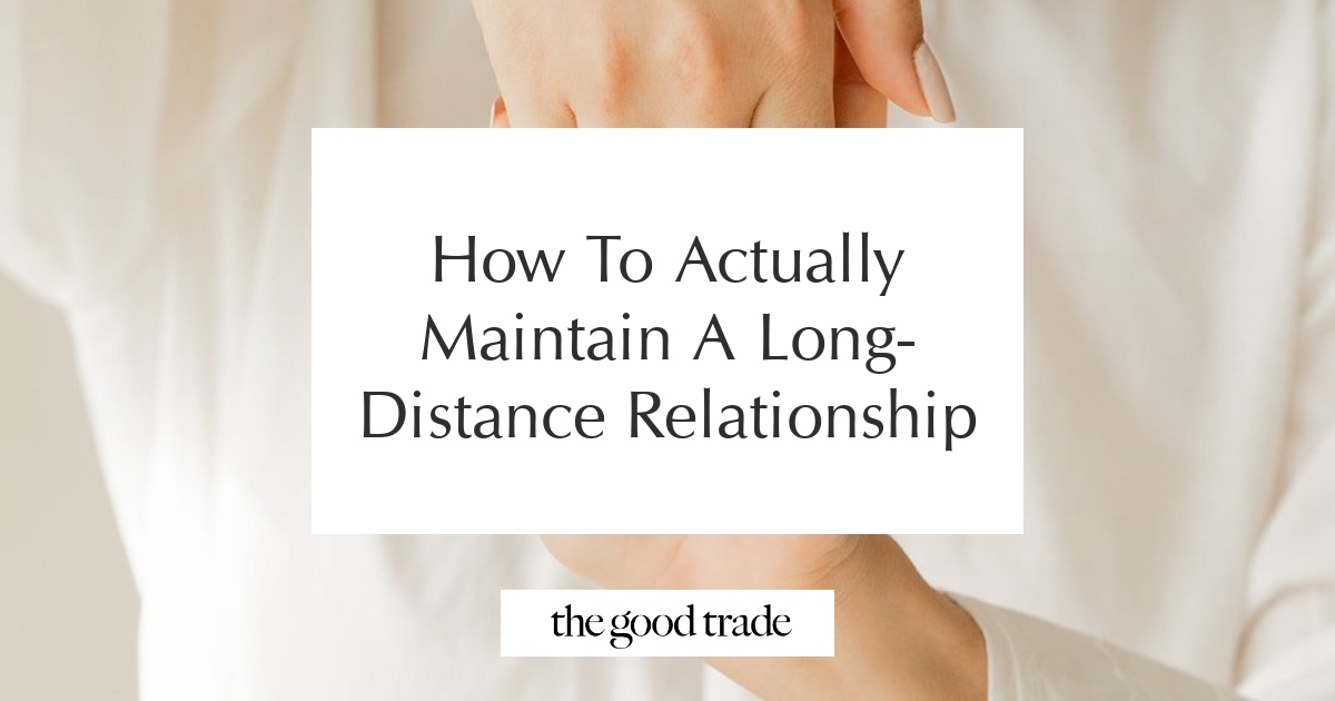 How To Actually Maintain A Long-Distance Relationship - The Good Trade