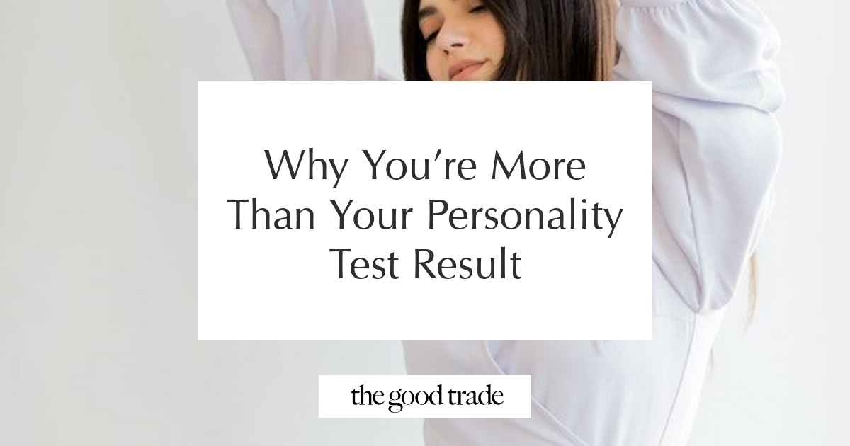 Why You’re More Than Your Personality Test Result - The Good Trade