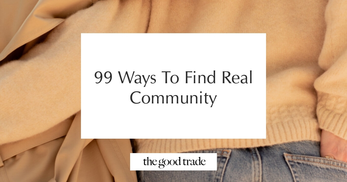 99 Ways To Find Real Community - The Good Trade