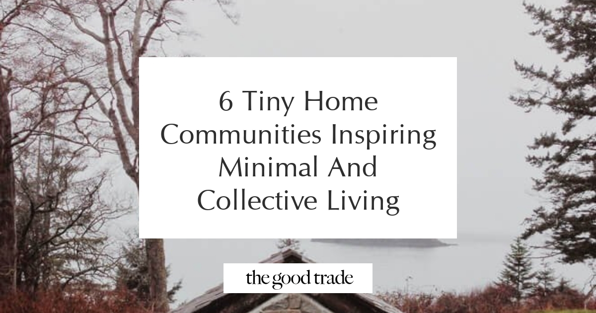 6 Tiny Home Communities Inspiring Minimal And Collective Living - The ...