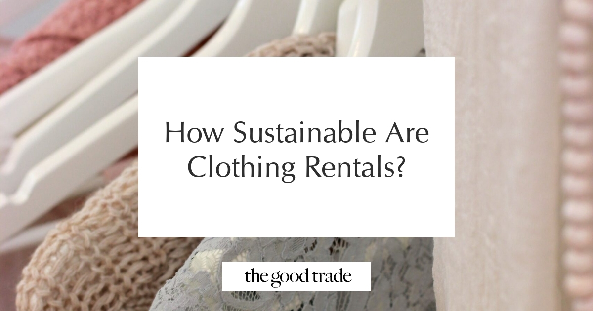 How Sustainable Are Clothing Rentals? - The Good Trade