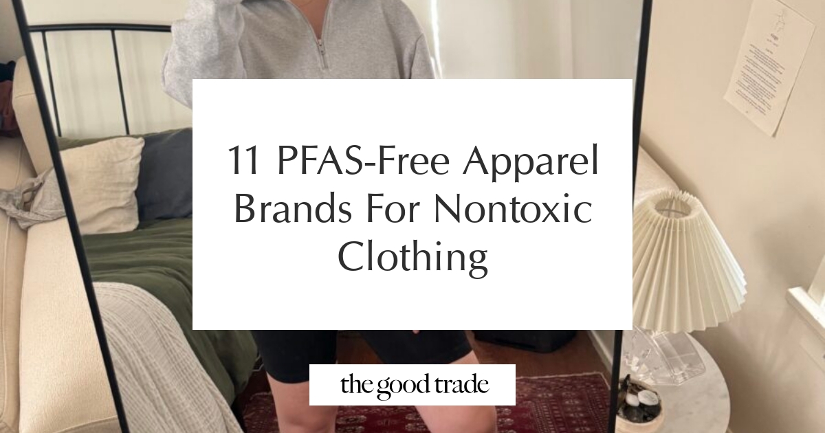 11 PFAS-Free Apparel Brands For Nontoxic Clothing - The Good Trade