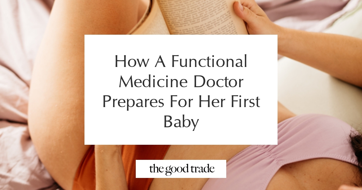 How A Functional Medicine Doctor Prepares For Her First Baby - The Good ...
