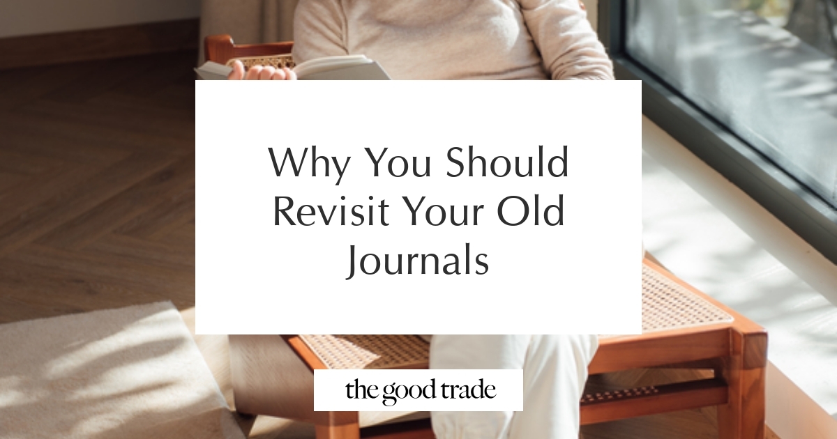 Why You Should Revisit Your Old Journals - The Good Trade