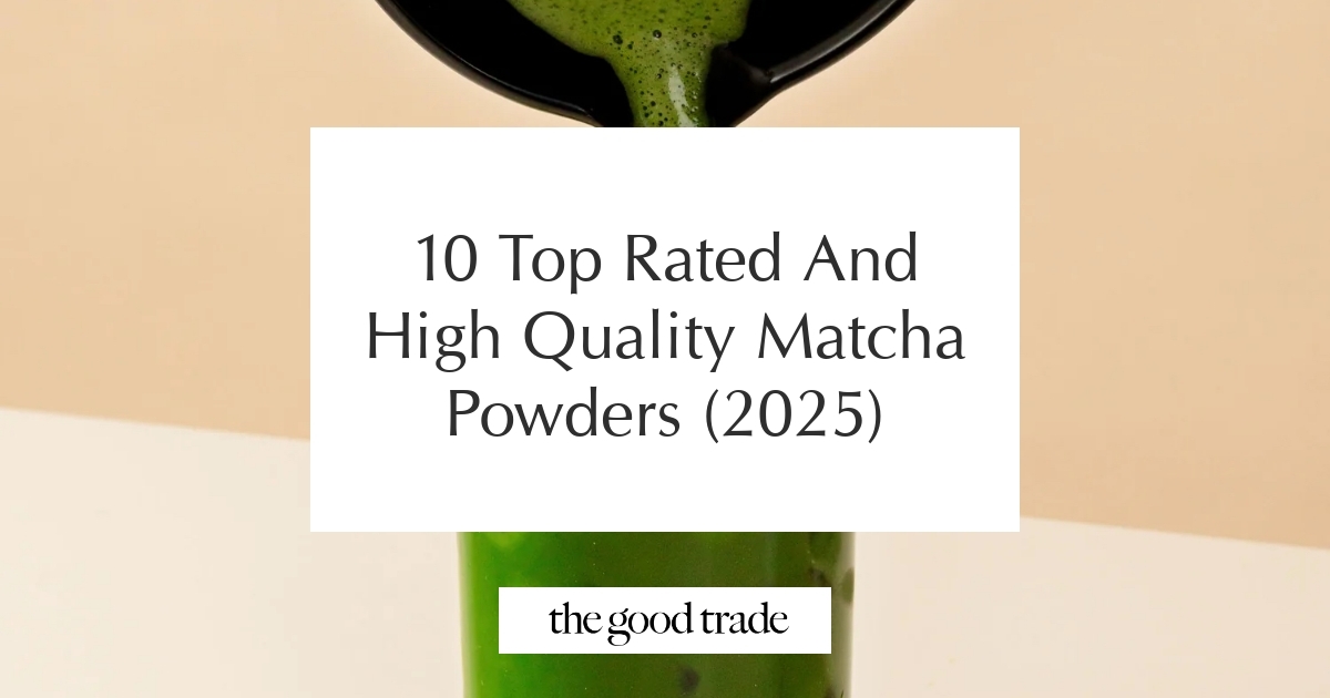 10 Top Rated And High Quality Matcha Powders (2025) - The Good Trade