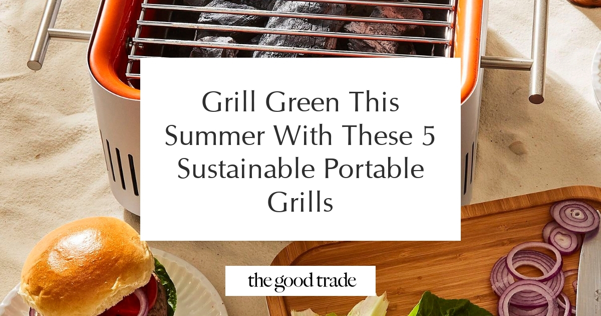Grill Green This Summer With These 5 Sustainable Portable Grills - The ...