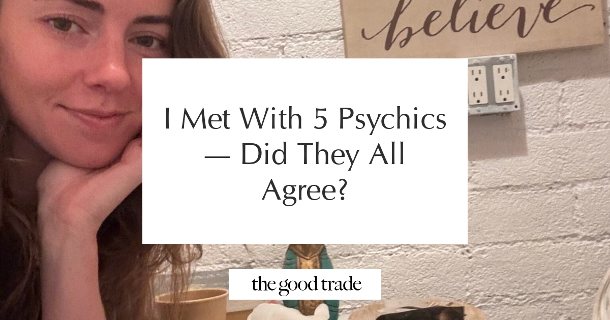 I Met With 5 Psychics — Did They All Agree? - The Good Trade