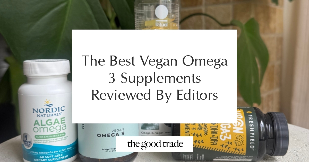 The Best Vegan Omega 3 Supplements Reviewed By Editors - The Good Trade