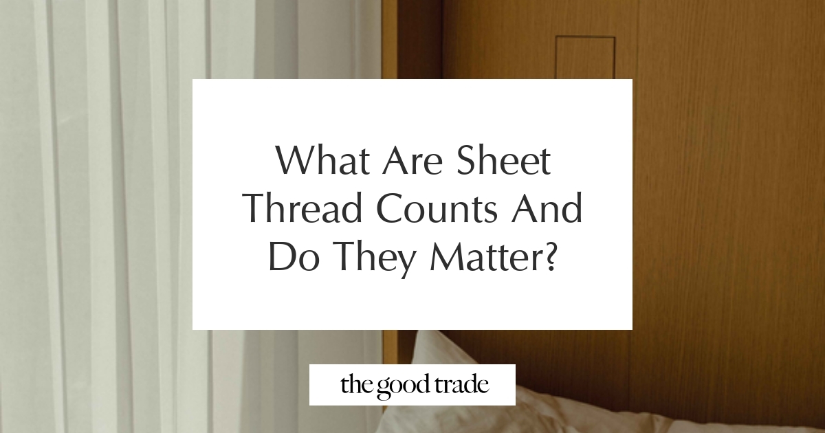 What Are Sheet Thread Counts And Do They Matter? - The Good Trade