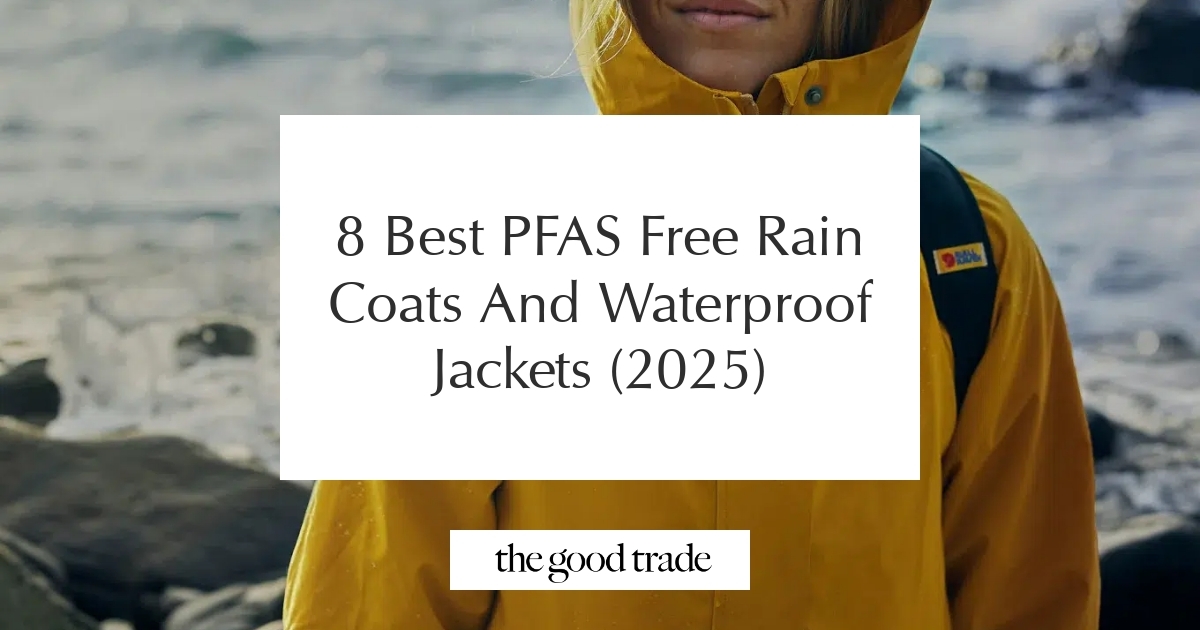 8 Best PFAS Free Rain Coats And Waterproof Jackets (2025) - The Good Trade
