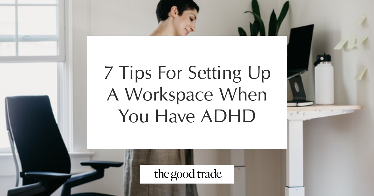 7 Tips For Setting Up A Workspace When You Have ADHD - The Good Trade