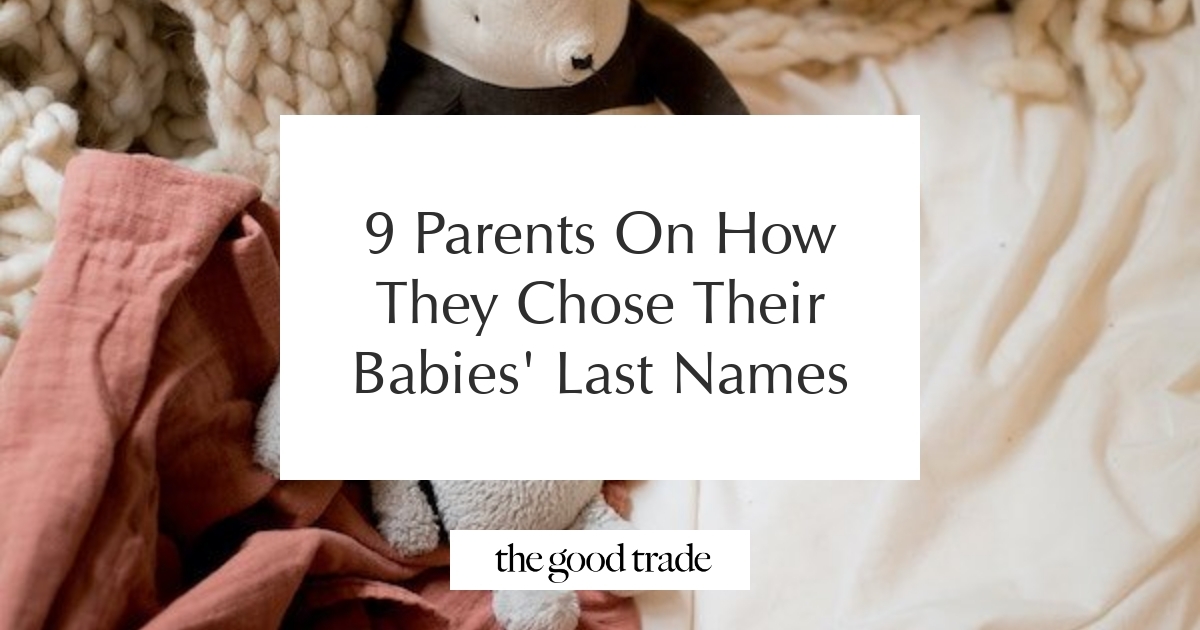 9 Parents On How They Chose Their Babies' Last Names - The Good Trade
