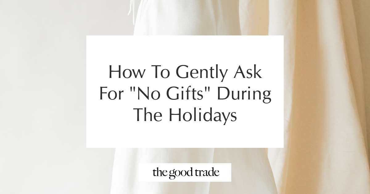 How To Gently Ask For "No Gifts" During The Holidays - The Good Trade