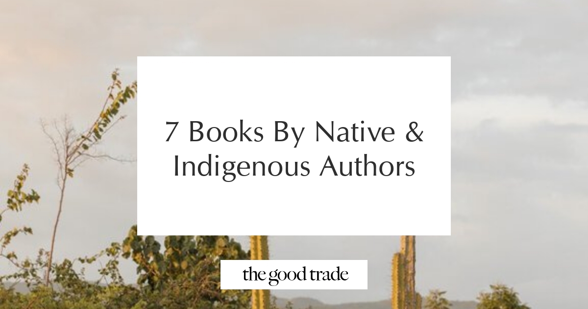 7 Books By Native & Indigenous Authors - The Good Trade