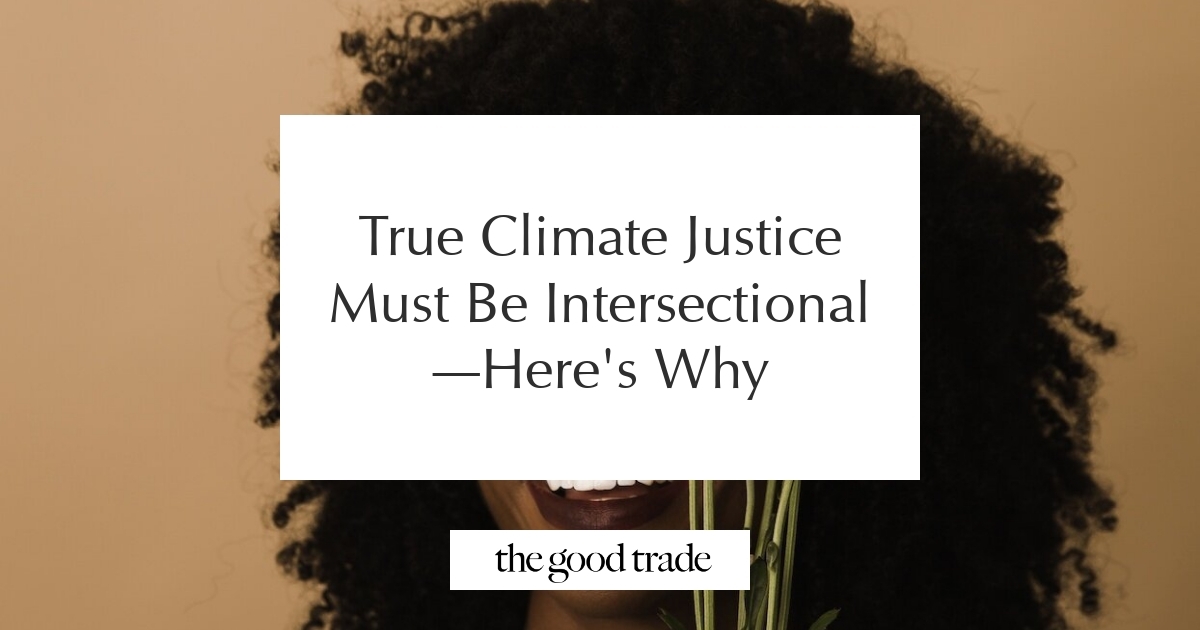 True Climate Justice Must Be Intersectional—Here's Why - The Good Trade