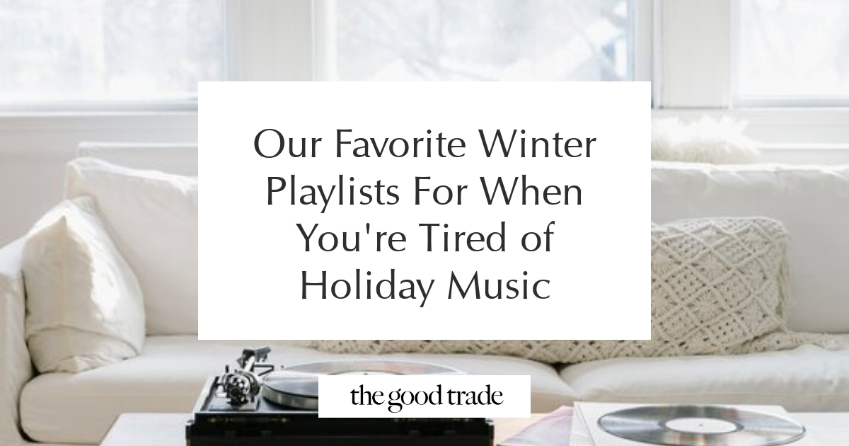 Our Favorite Winter Playlists For When You're Tired of Holiday Music ...