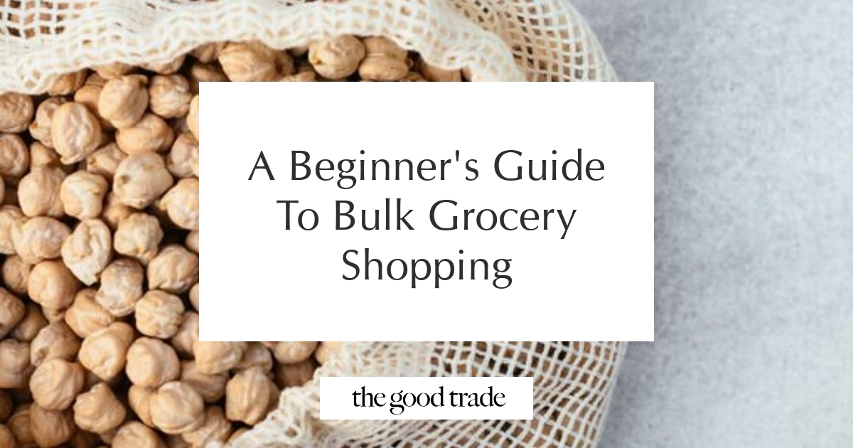 A Beginner's Guide To Bulk Grocery Shopping - The Good Trade