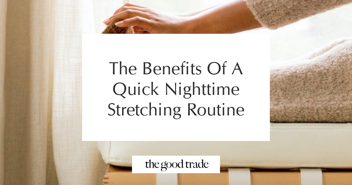 The Benefits Of A Quick Nighttime Stretching Routine - The Good Trade