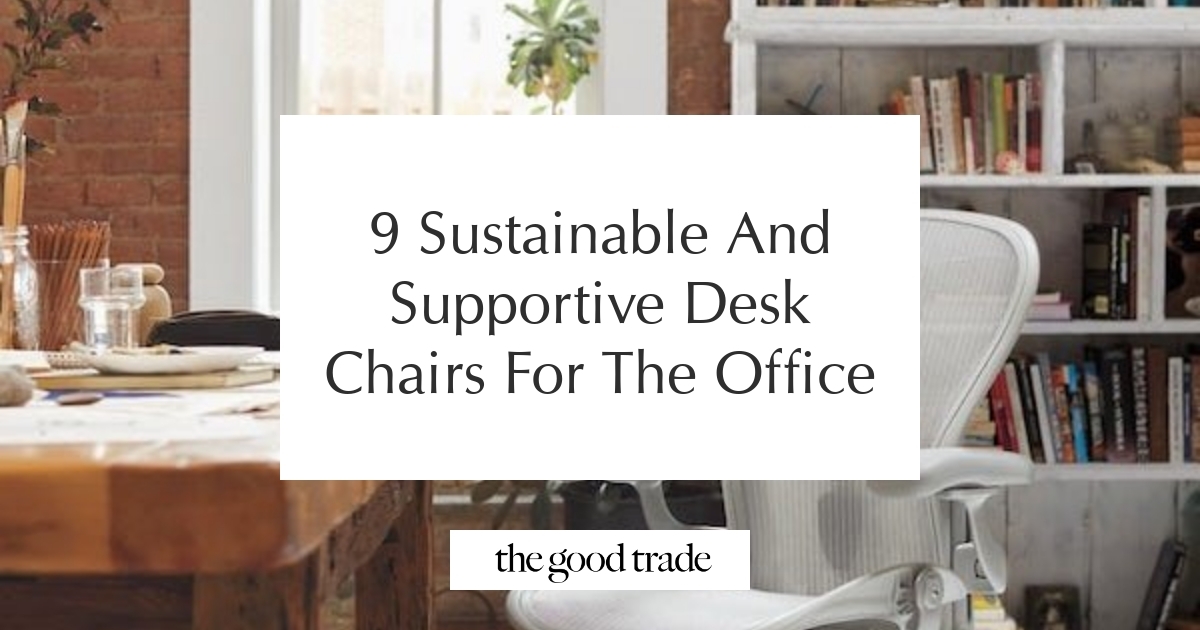 9 Sustainable And Supportive Desk Chairs For The Office - The Good Trade