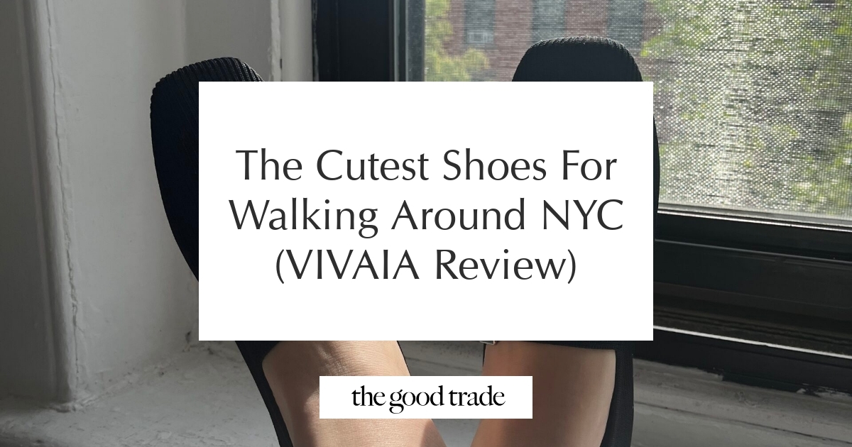 The Cutest Shoes For Walking Around NYC (VIVAIA Review) - The Good Trade
