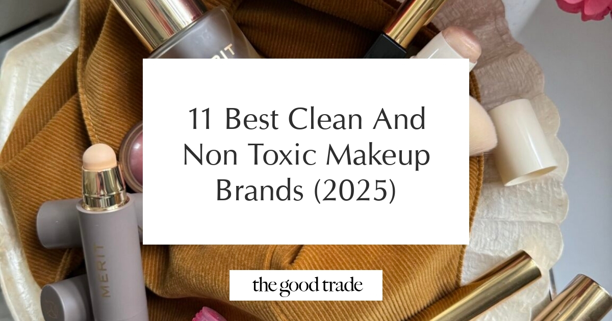 11 Best Clean And Non Toxic Makeup Brands (2025) - The Good Trade