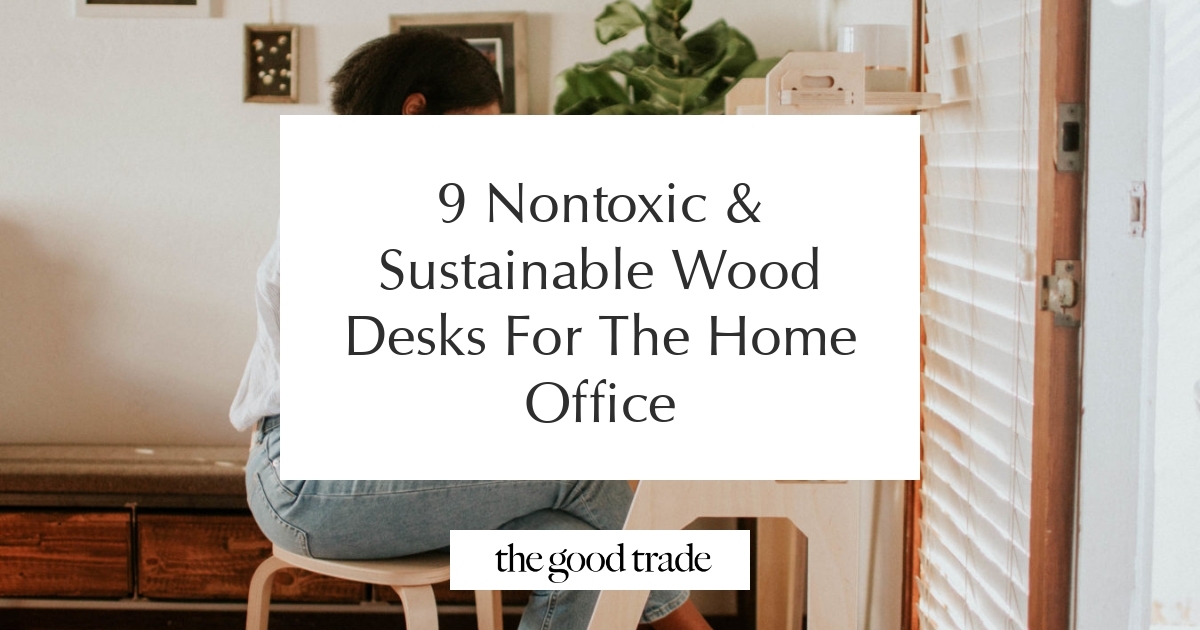 9 Nontoxic & Sustainable Wood Desks For The Home Office - The Good Trade