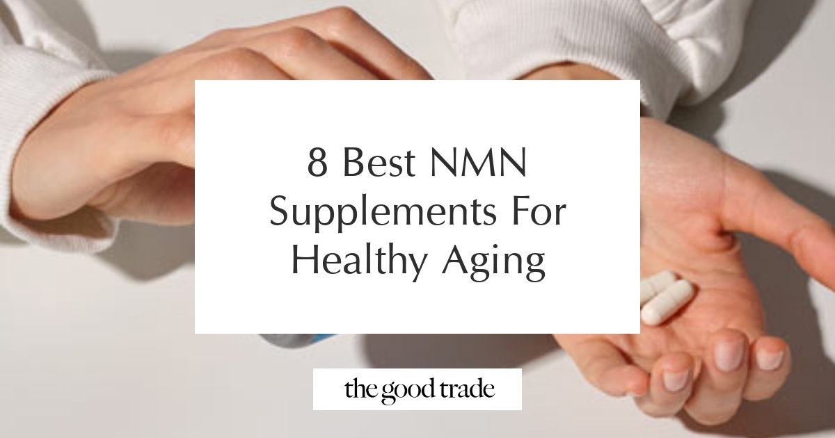 8 Best NMN Supplements For Healthy Aging - The Good Trade
