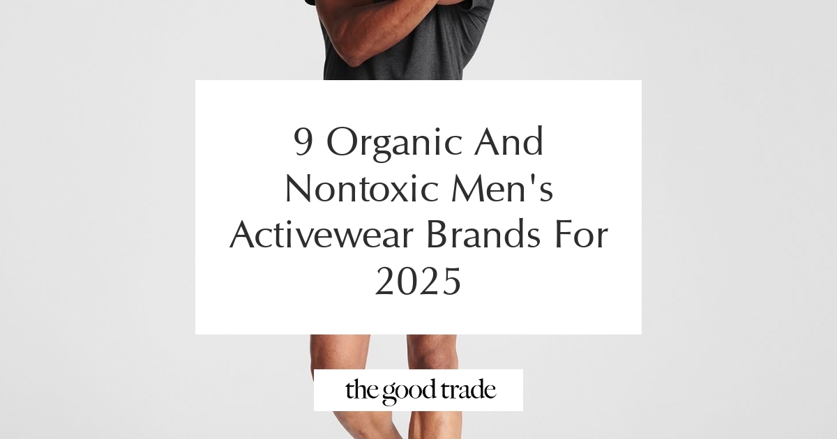 9 Organic And Nontoxic Men's Activewear Brands For 2025 - The Good Trade