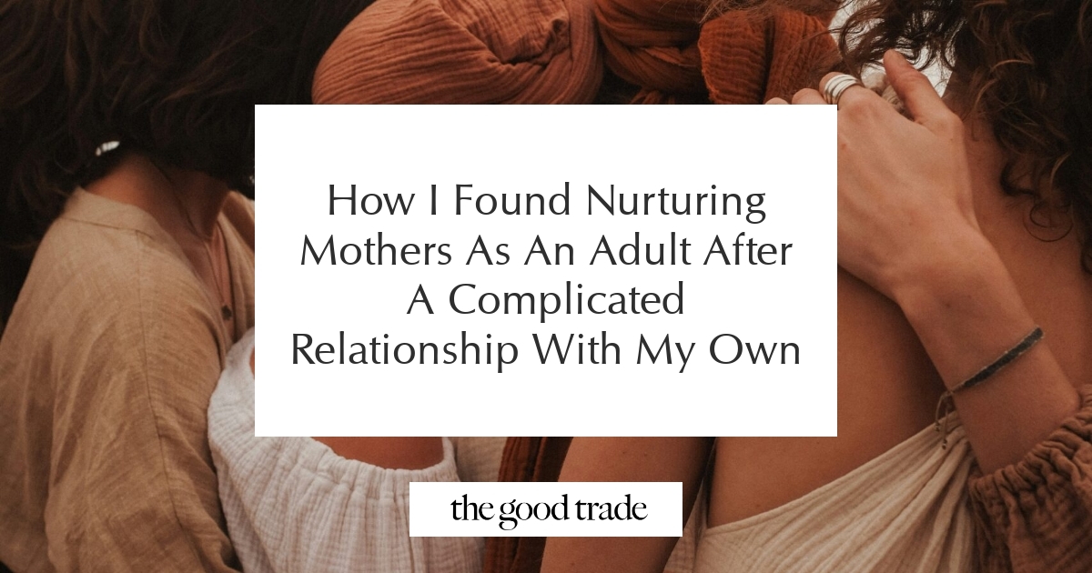 How I Found Nurturing Mothers As An Adult After A Complicated ...