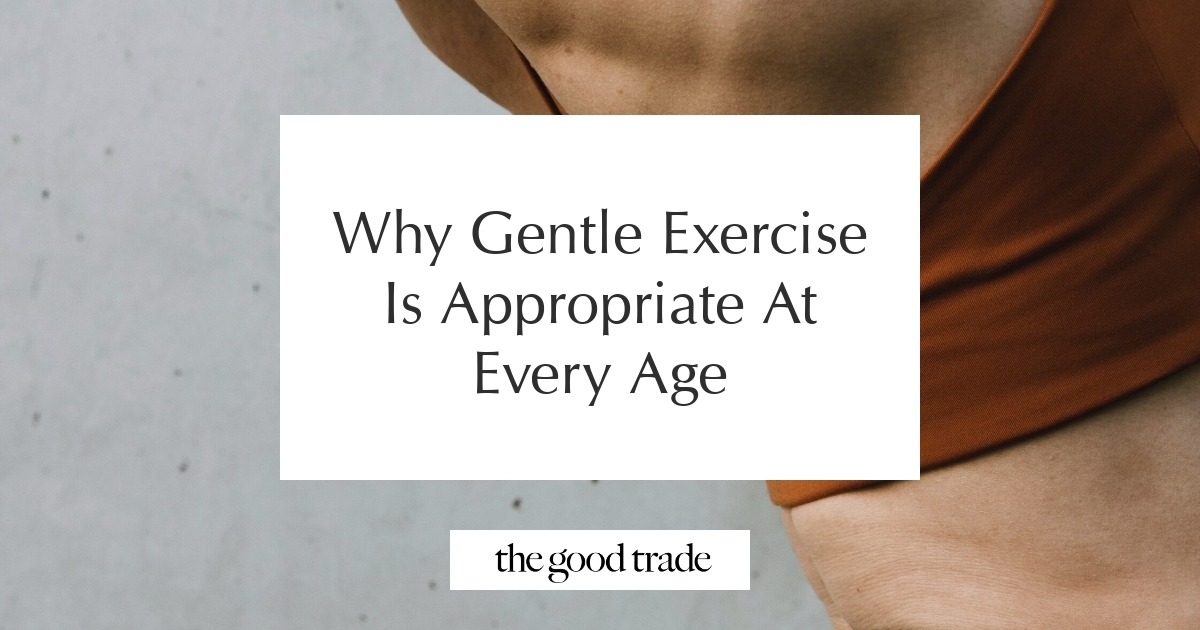 Why Gentle Exercise Is Appropriate At Every Age - The Good Trade